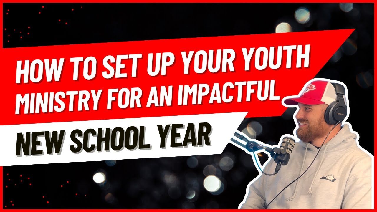 How to Set Up Your Youth Ministry for an Impactful New School Year ...