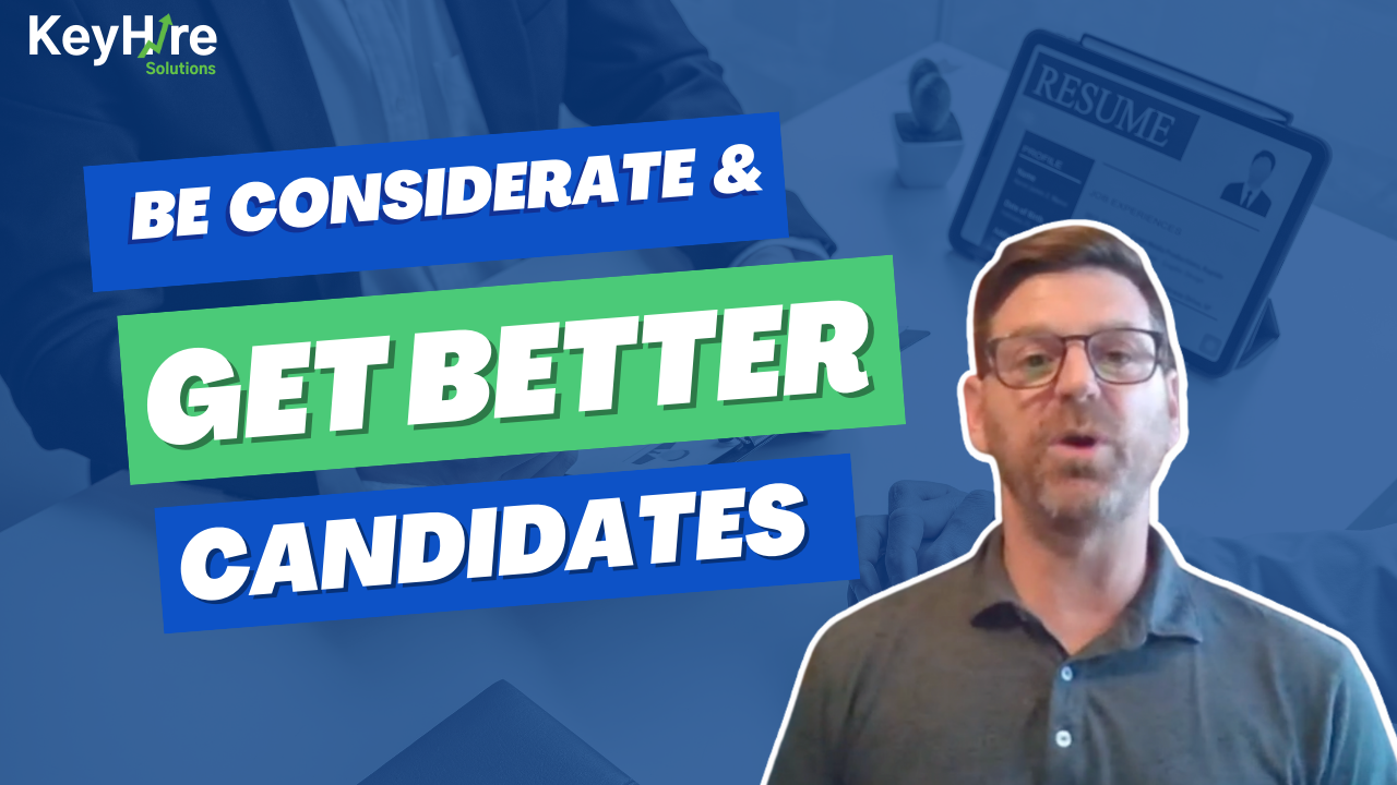 Be Considerate & Get Better Candidates