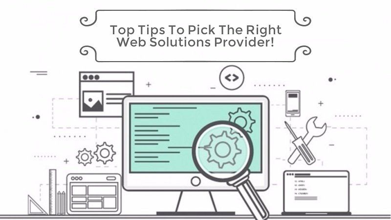 Top Tips To Pick The Right Web Solutions Provider!