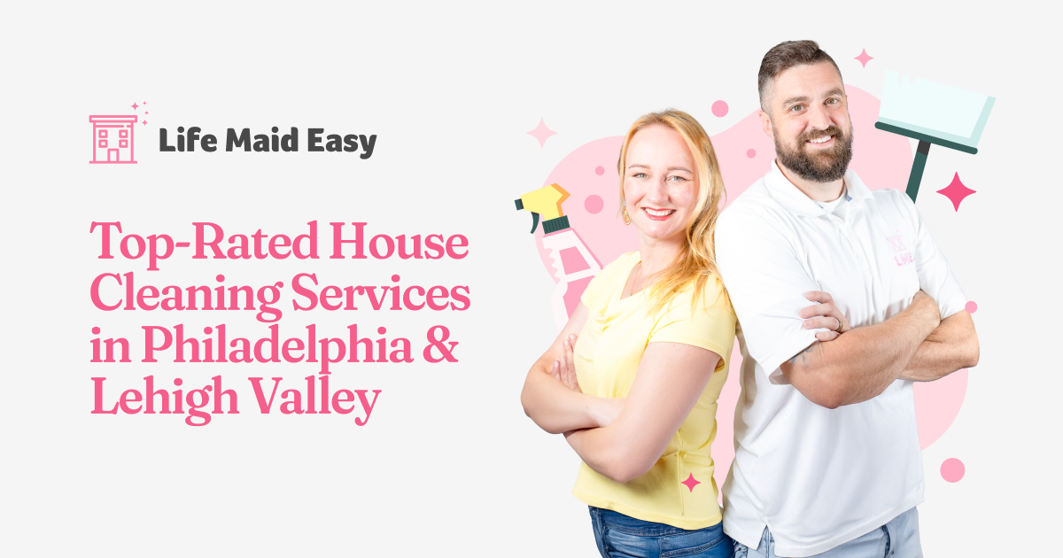 House Cleaning Services | Life Maid Easy | Philly & LV