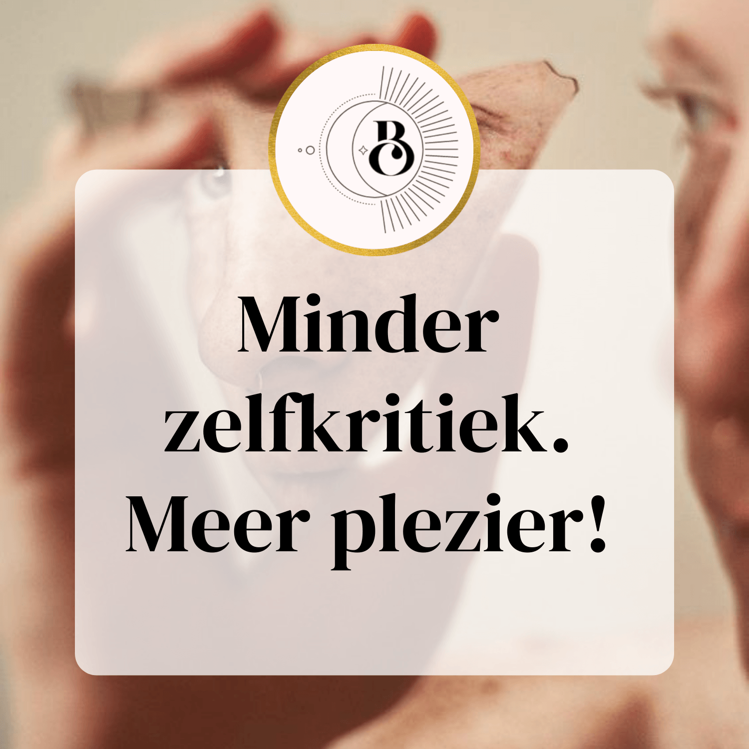 Zelfkritiek hebben kan je uitputten. Waarin ben jij kritisch naar ...