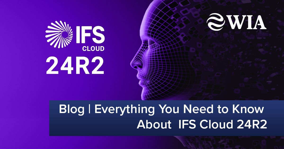 Everything You Need to Know About IFS Cloud 24R2 | WIA Systems | Blog