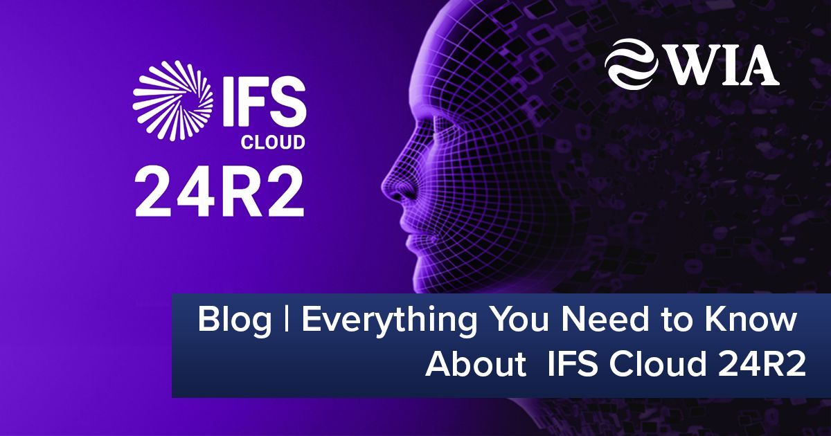Everything You Need to Know About IFS Cloud 24R2 | WIA Systems | Blog