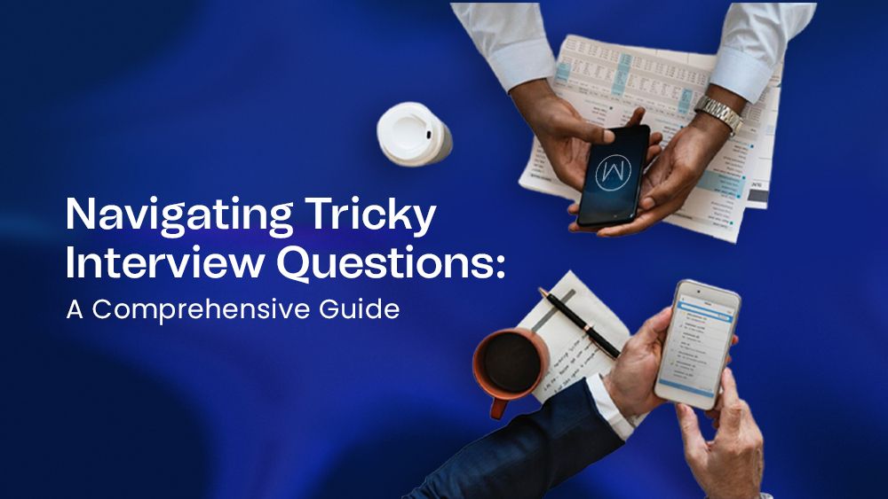 Navigating Tricky Interview Questions: A Comprehensive Guide