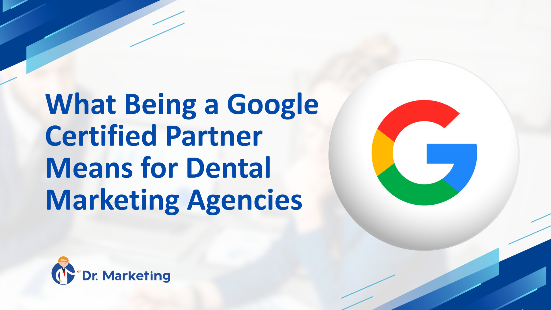 What Being a Google Certified Partner Means for Dental Marketing Agencies