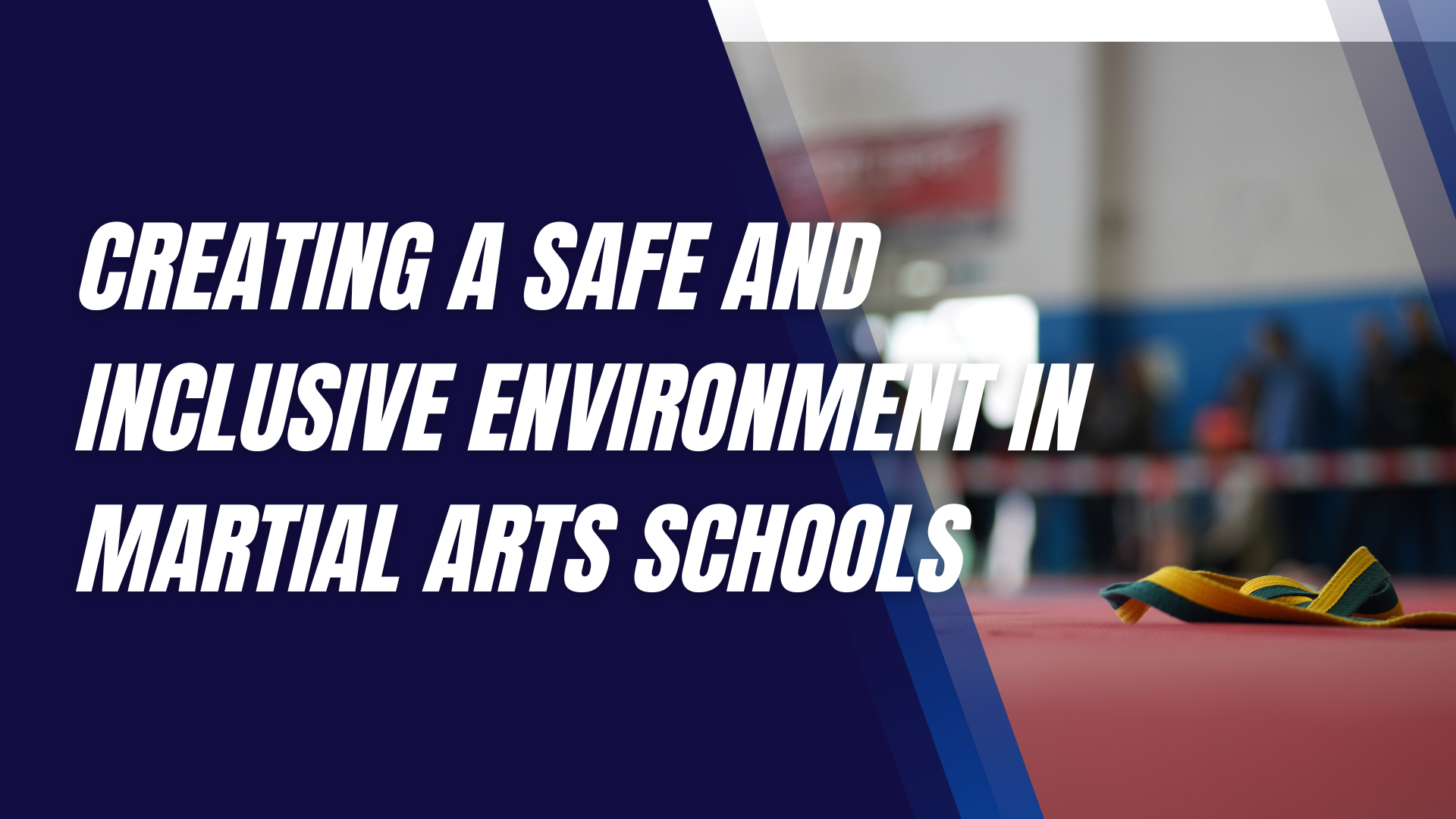 Creating a Safe and Inclusive Environment in Martial Arts Schools