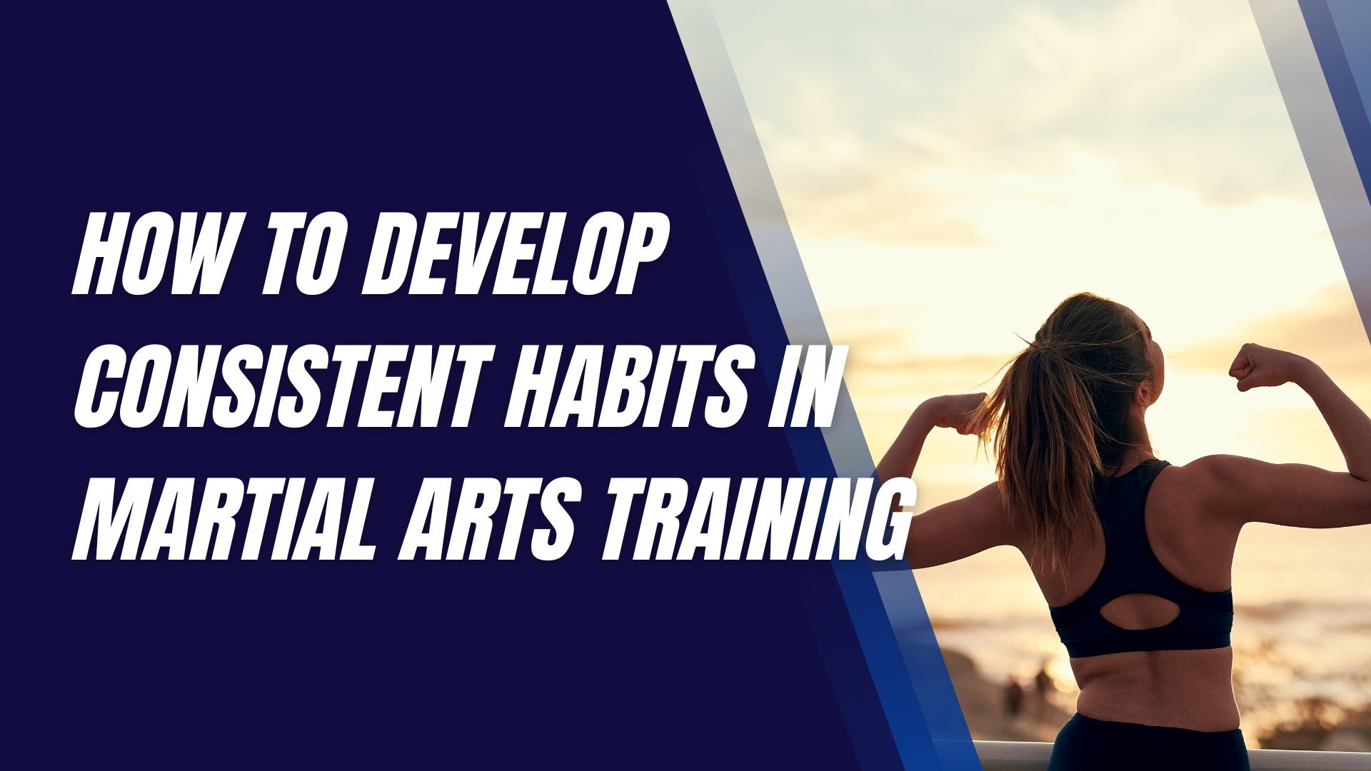 How to Develop Consistent Habits in Martial Arts Training