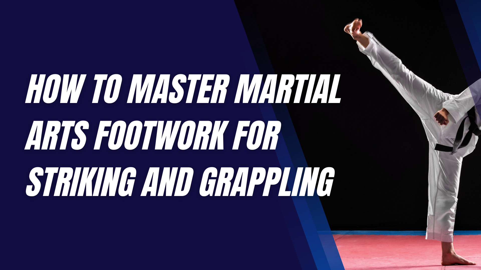 How to Master Martial Arts Footwork for Striking and Grappling