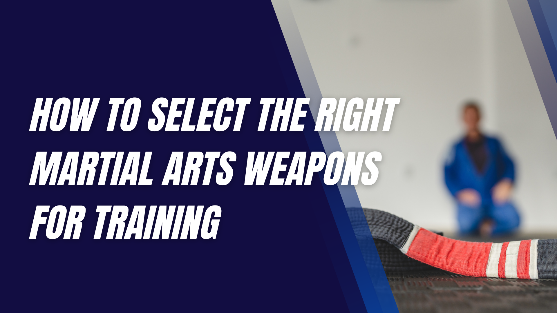 How to Select the Right Martial Arts Weapons for Training