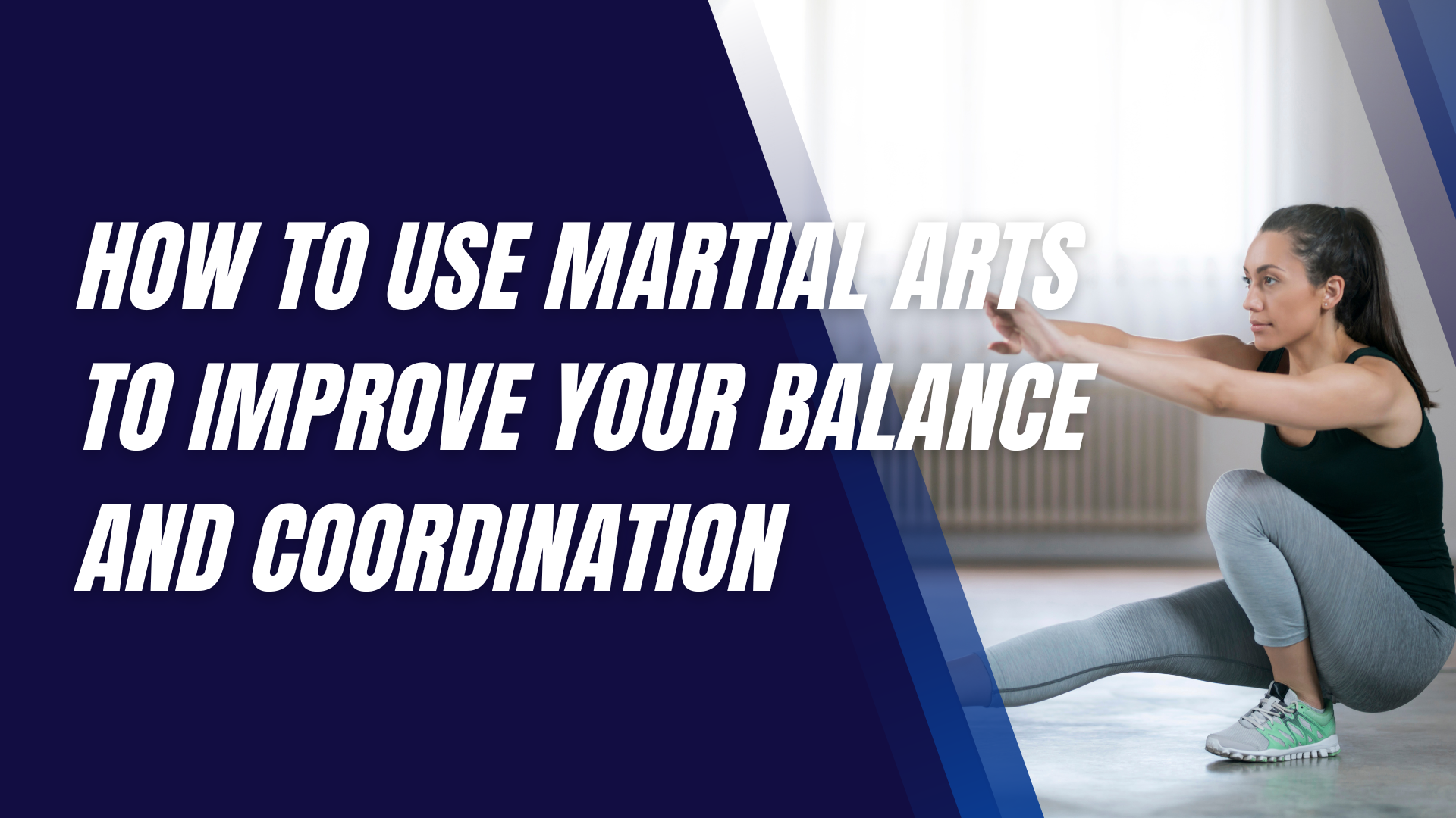 How to Use Martial Arts to Improve Your Balance and Coordination