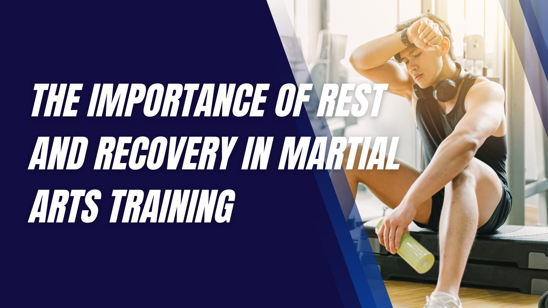 The Importance of Rest and Recovery in Martial Arts Training