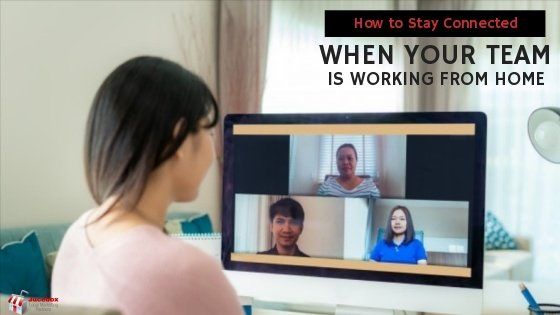 How to Stay Connected When Your Team is Working from Home