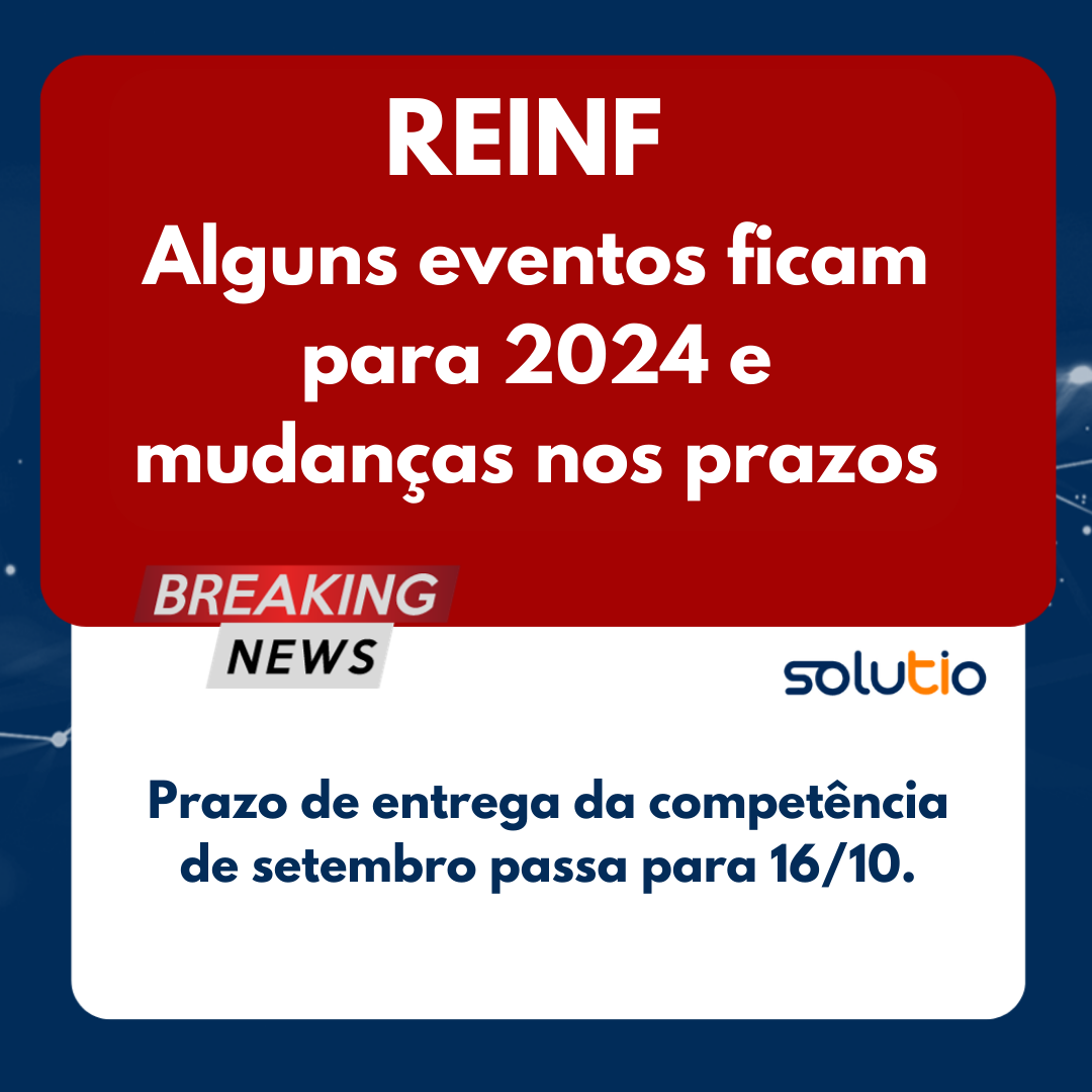 REINF - Alguns eventos ficam para 2024 e mudanças nos prazos