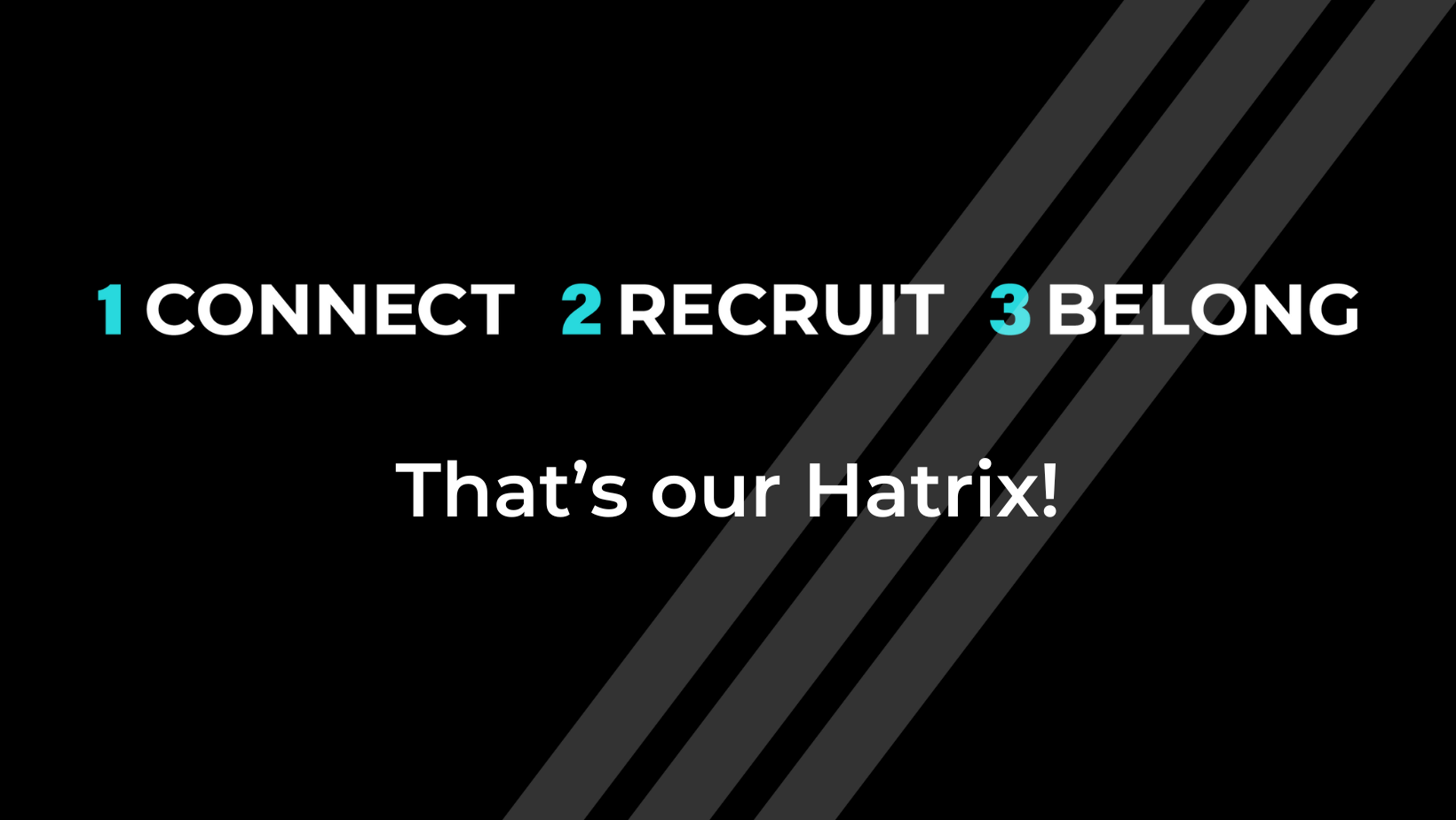 Connect, Recruit, Belong - That's our Hatrix!