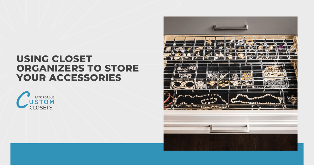 Using Closet Organizers to Store Your Accessories