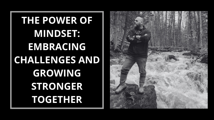 The Power of Mindset: Embracing Challenges and Growing Stronger Together
