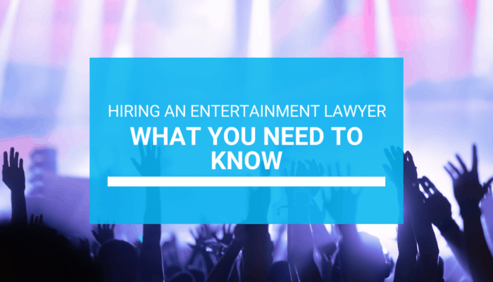 Hiring an Entertainment Lawyer: What You Need to Know