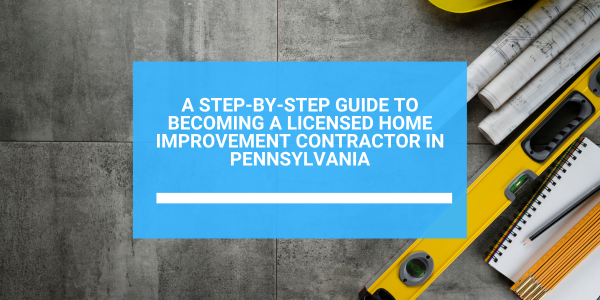 A Step-by-Step Guide to Becoming a Licensed Home Improvement Contractor ...