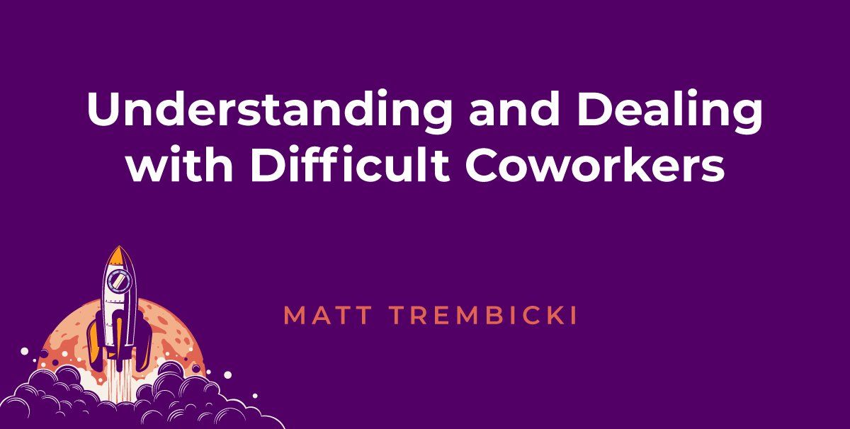 Understanding and Dealing with Difficult Coworkers
