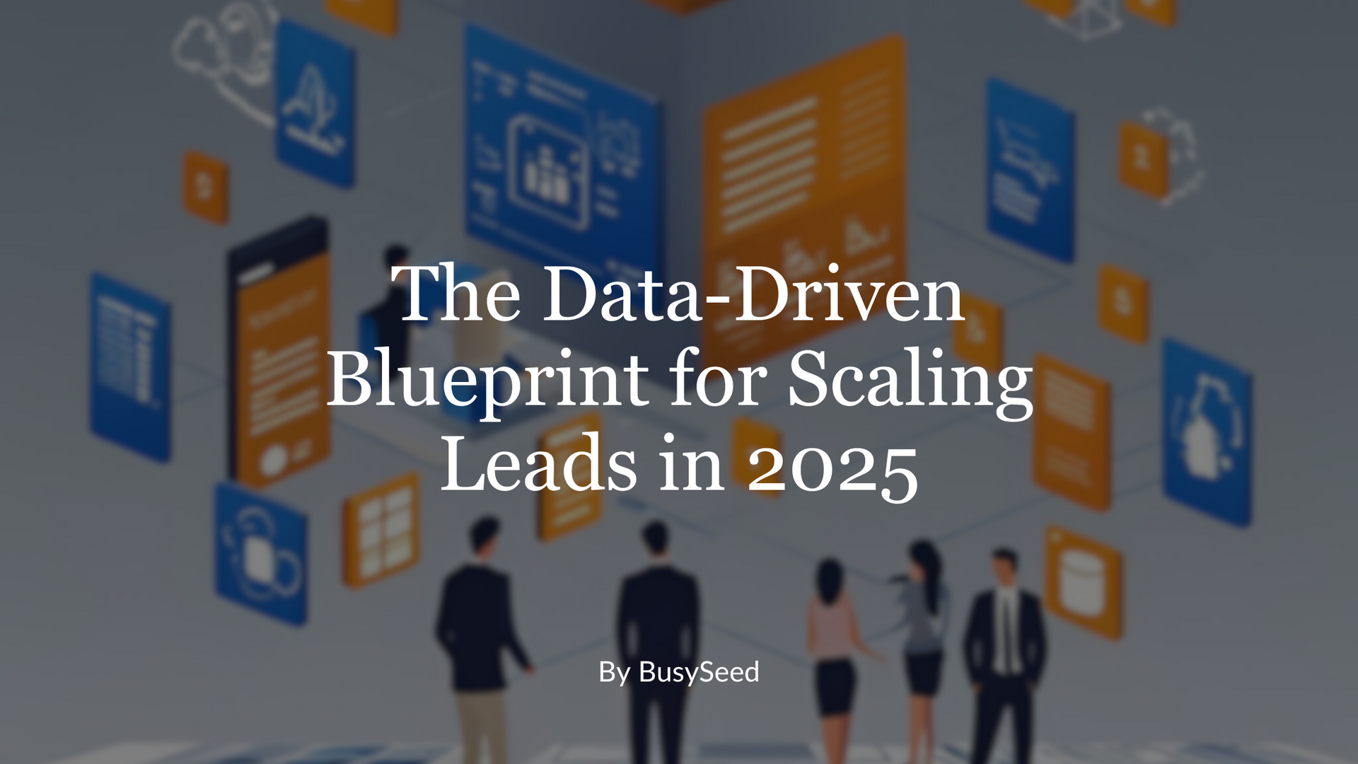The Data-Driven Blueprint for Scaling Leads in 2025