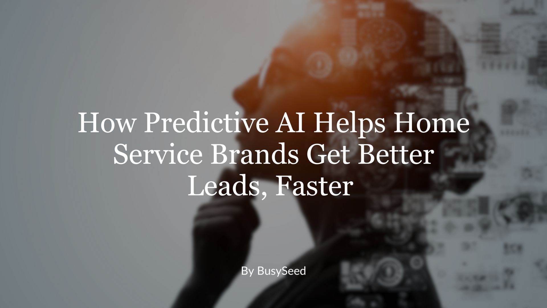 How Predictive AI Helps Home Service Brands Get Better Leads Fast