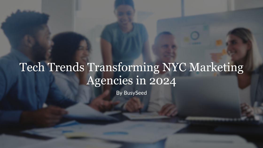 Tech Trends Transforming NYC Marketing Agencies in 2024