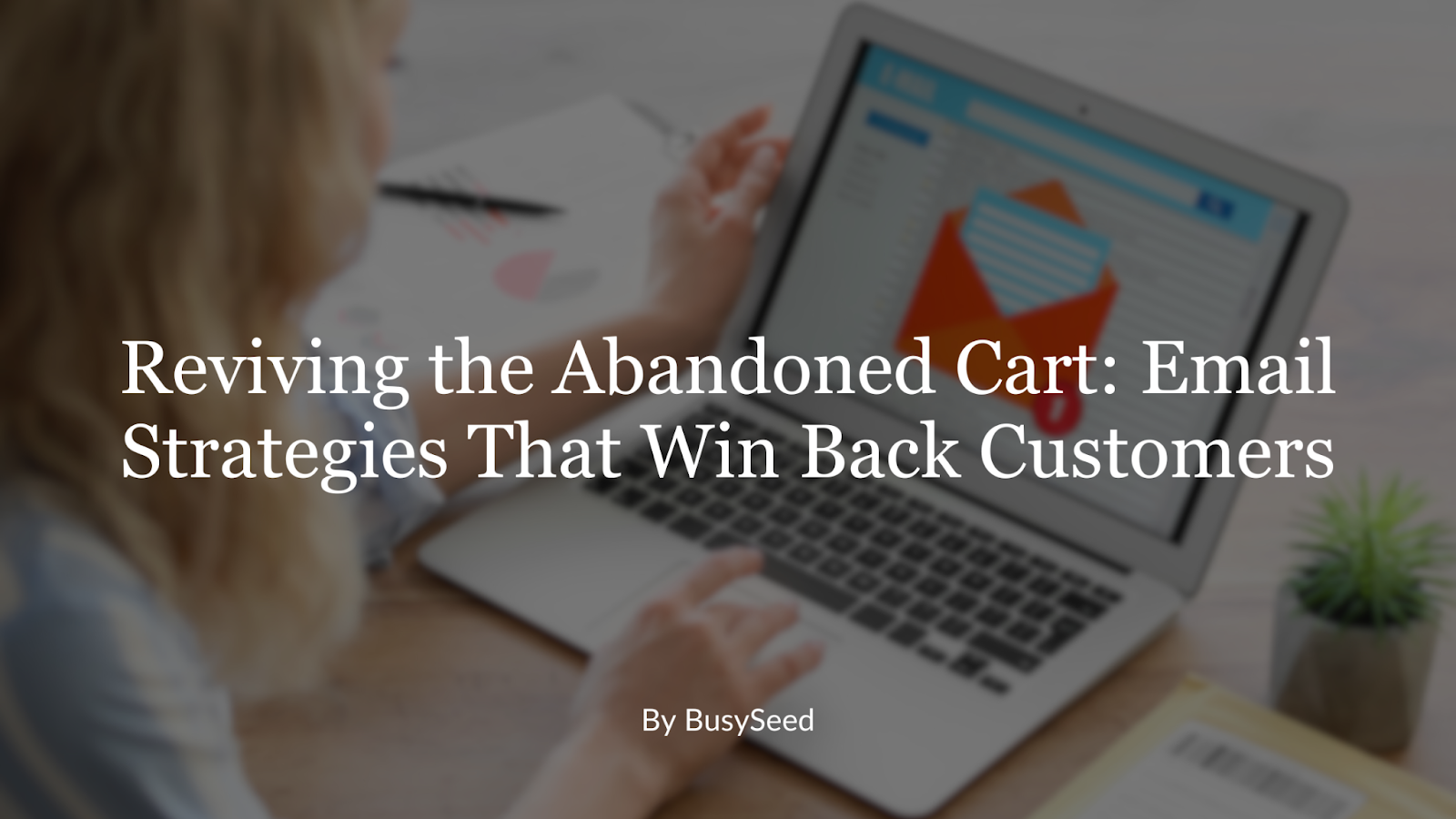 Email Strategies That Win Back Customers from Abandoned Carts