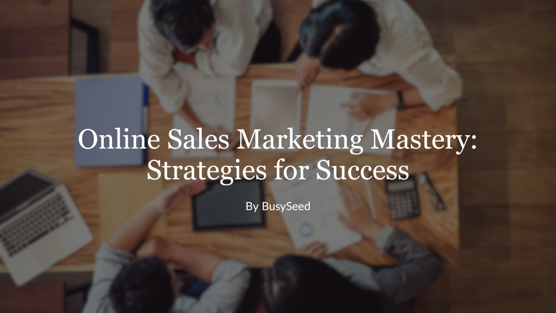 Online Sales Marketing Mastery: Strategies for Success