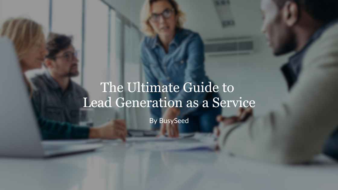 The Ultimate Guide to Lead Generation as a Service