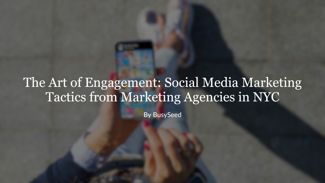Marketing Tactics from Marketing Agencies in New York City