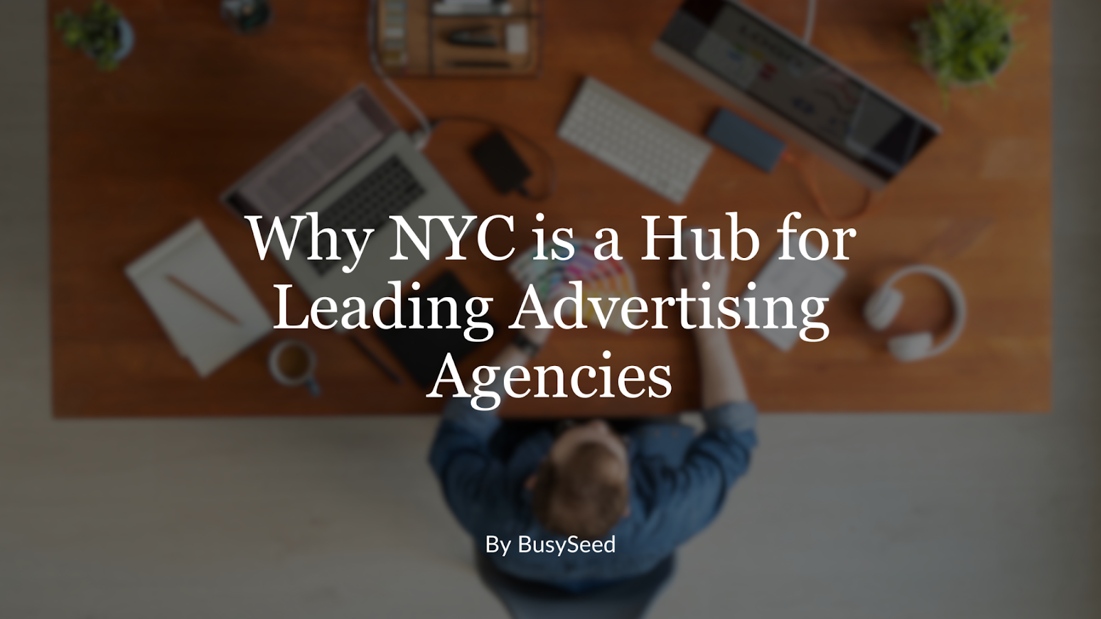 Why NYC is a Hub for Leading Advertising Agencies