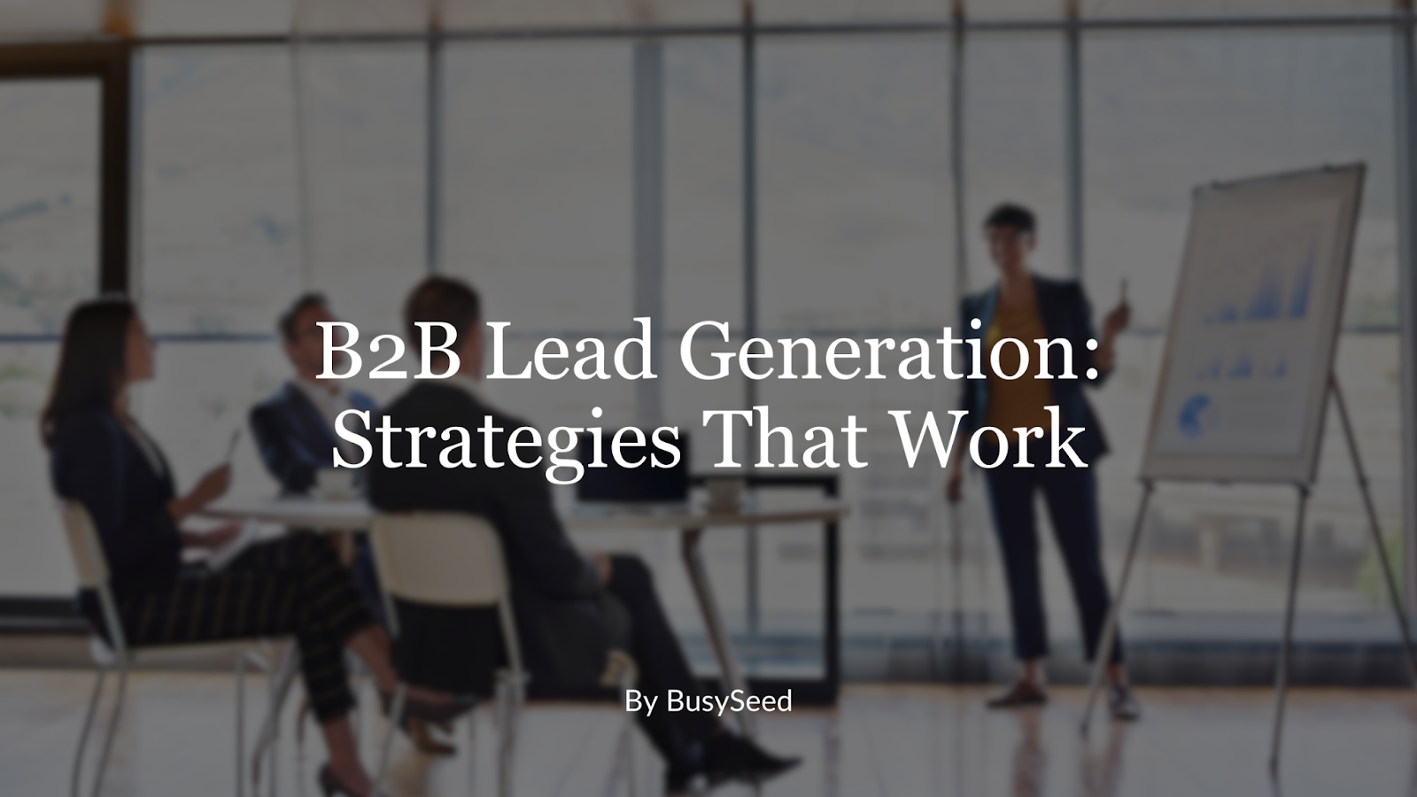 B2B Lead Generation: Strategies That Work