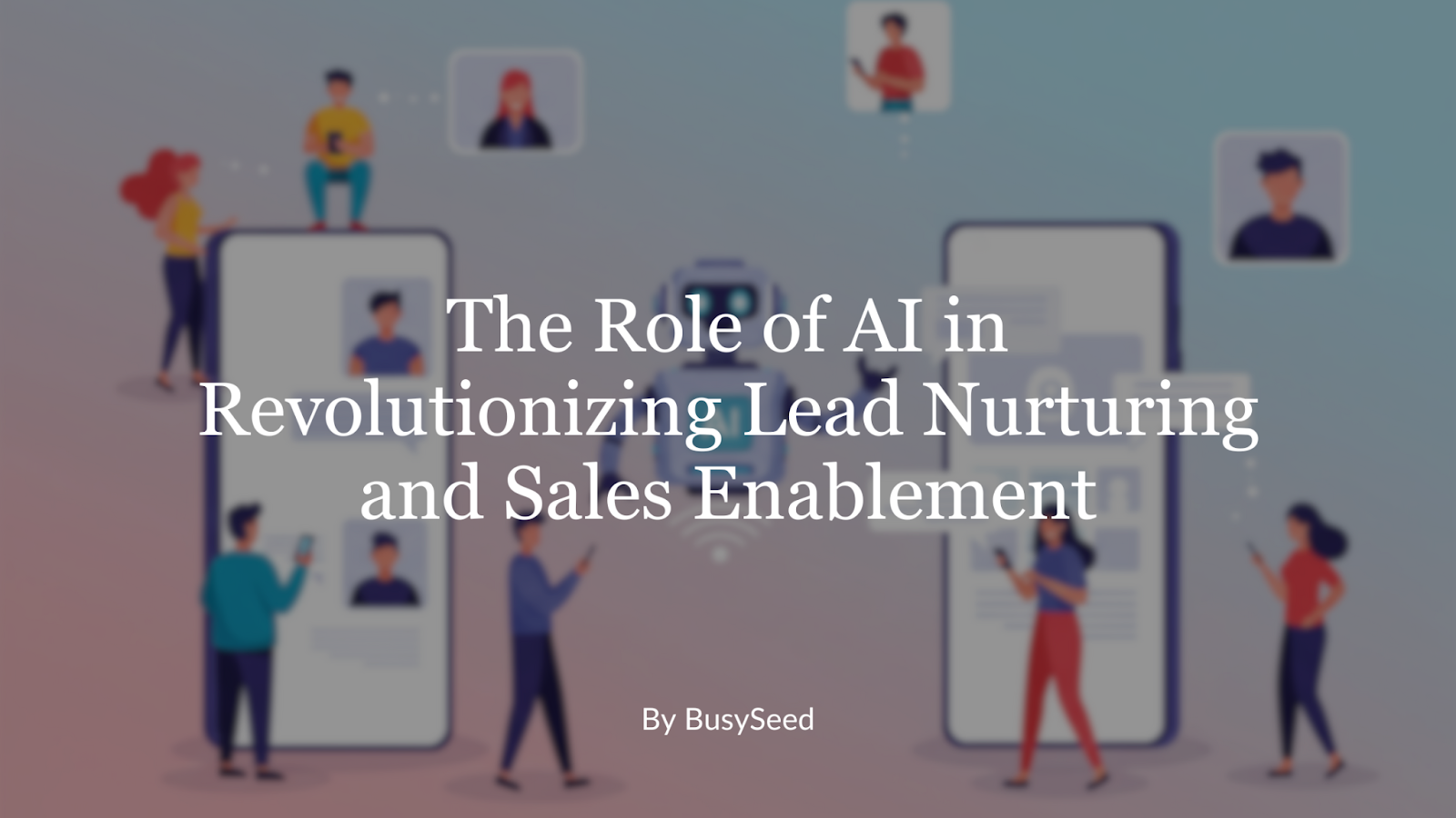 The Role of AI in Revolutionizing Lead Nurturing and Sales