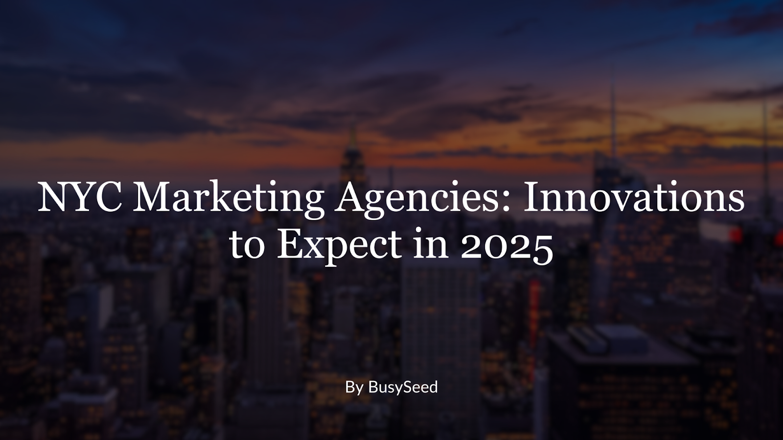 NYC Marketing Agencies: Innovations to Expect in 2025