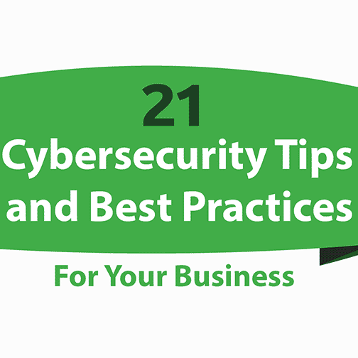 21 Cybersecurity Tips and Best Practices for Your Business