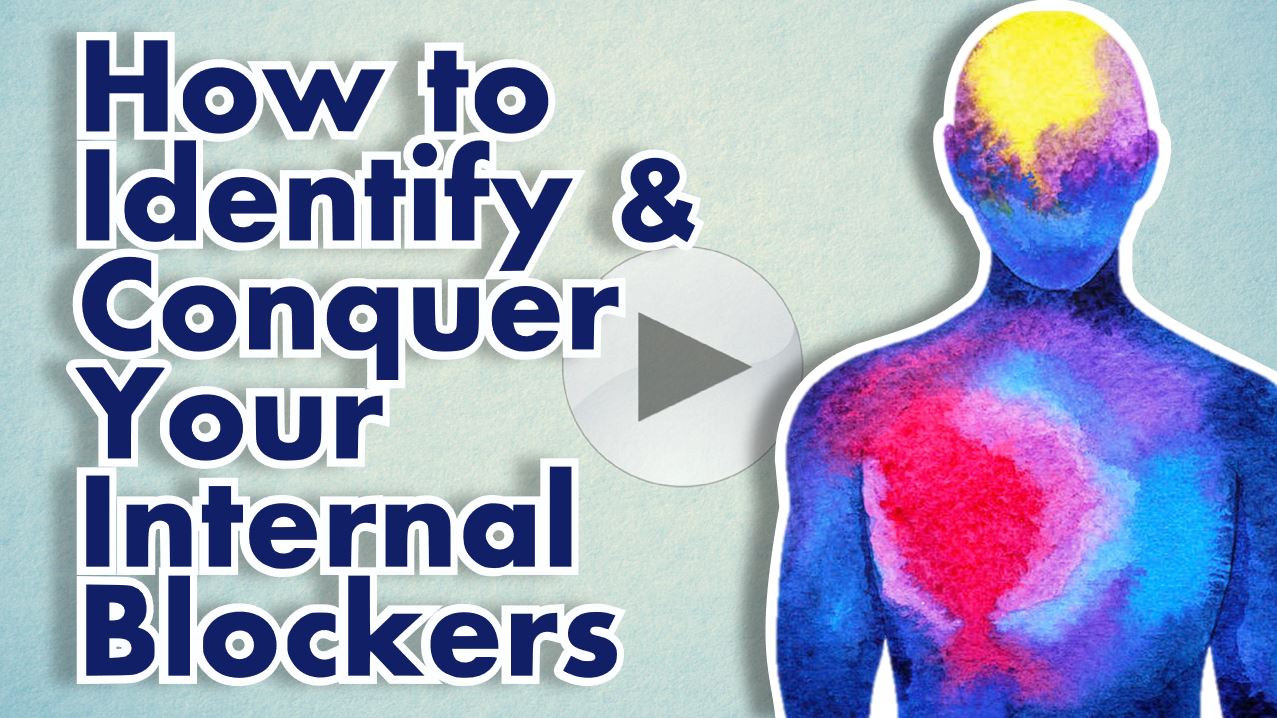 How to Identify and Conquer Your Internal Blockers