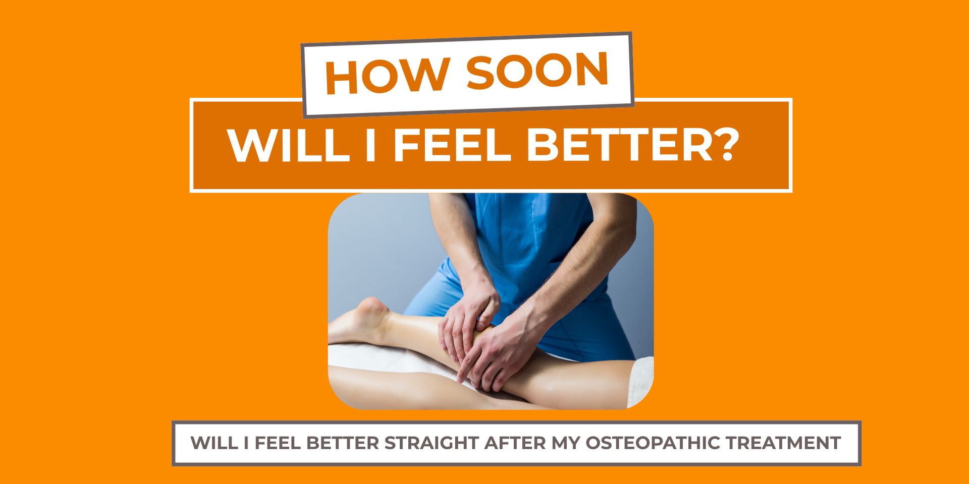 Will I Feel Better Straightaway After My Osteopathic Treatment?