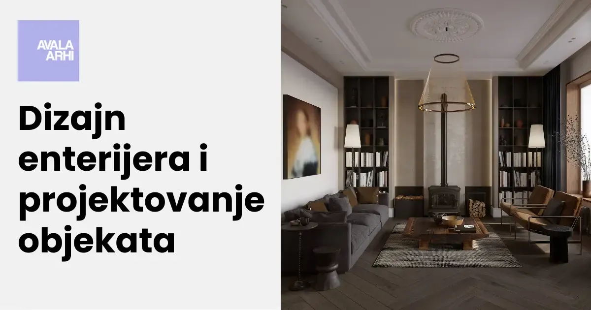 Dizajn Enterijera i Projektovanje Objekata - Avala Arhi