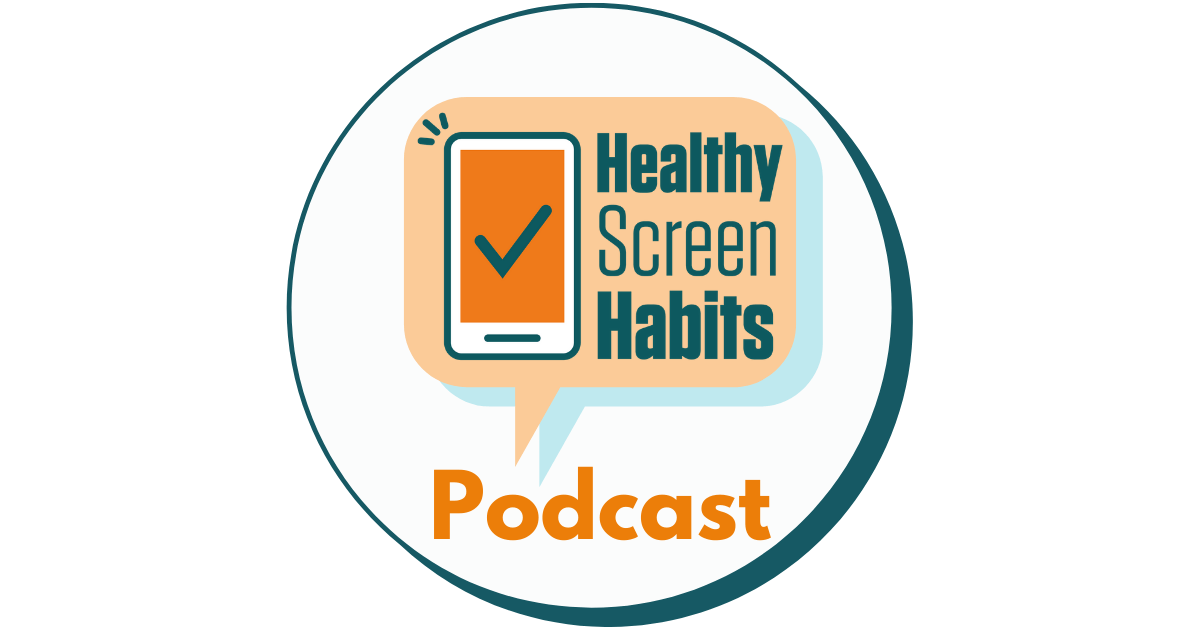 The Healthy Screen Habits Podcast