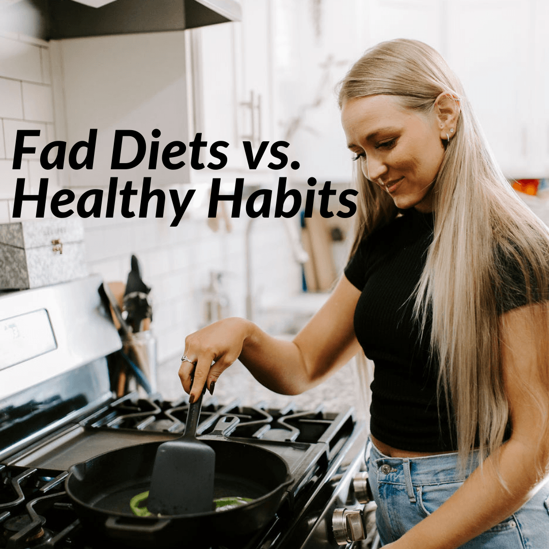 Fad Diets vs. Healthy Habits
