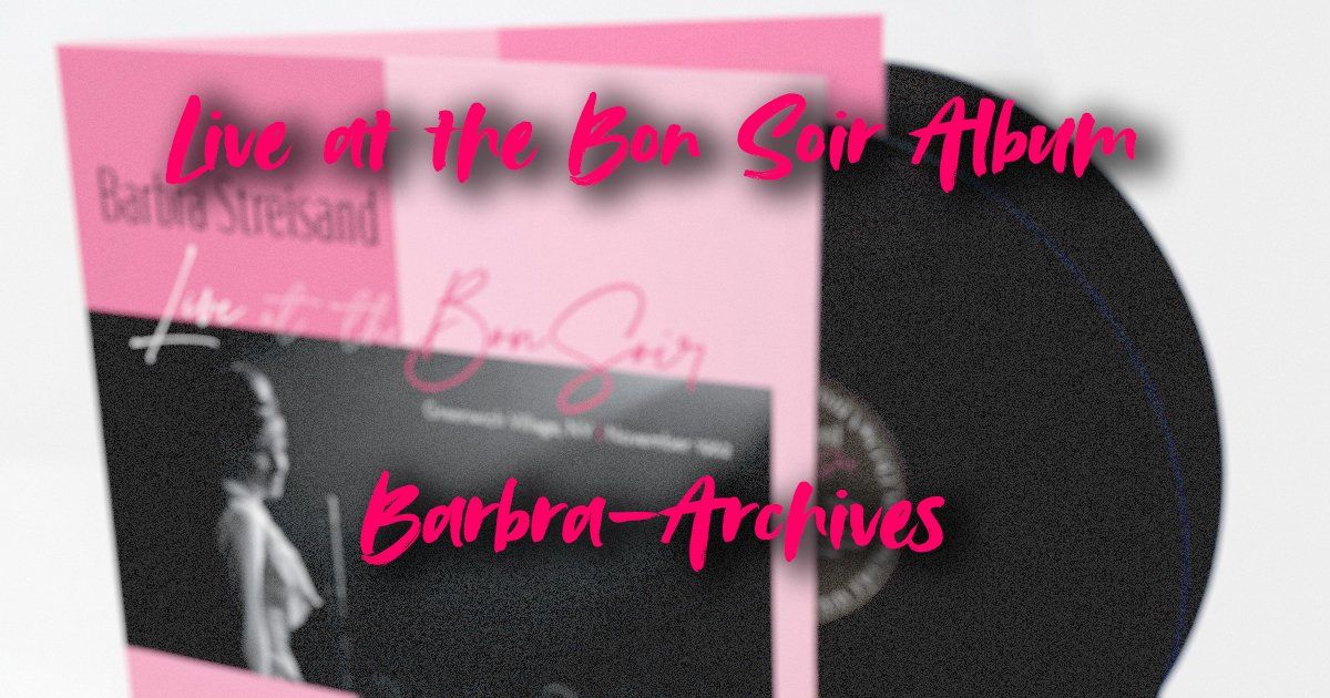 Barbra Archives | Live at the Bon Soir album 2022