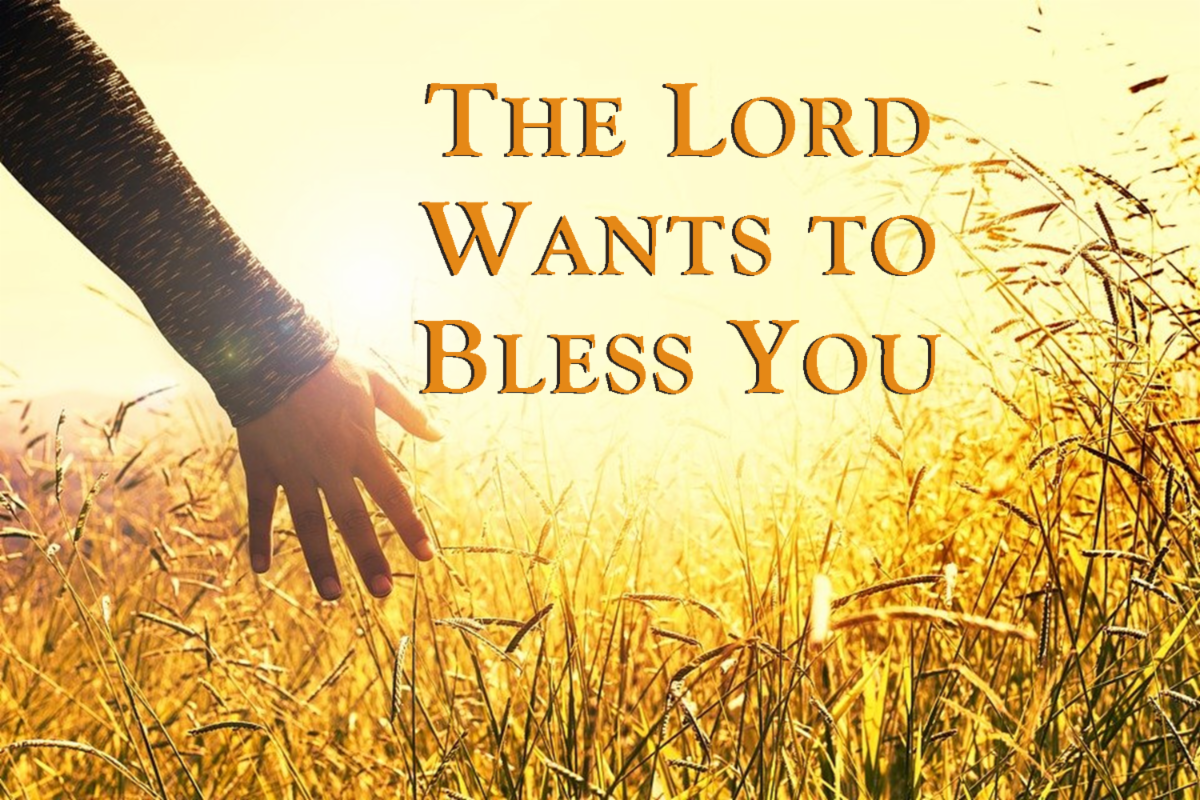 The Lord Wants to Bless You