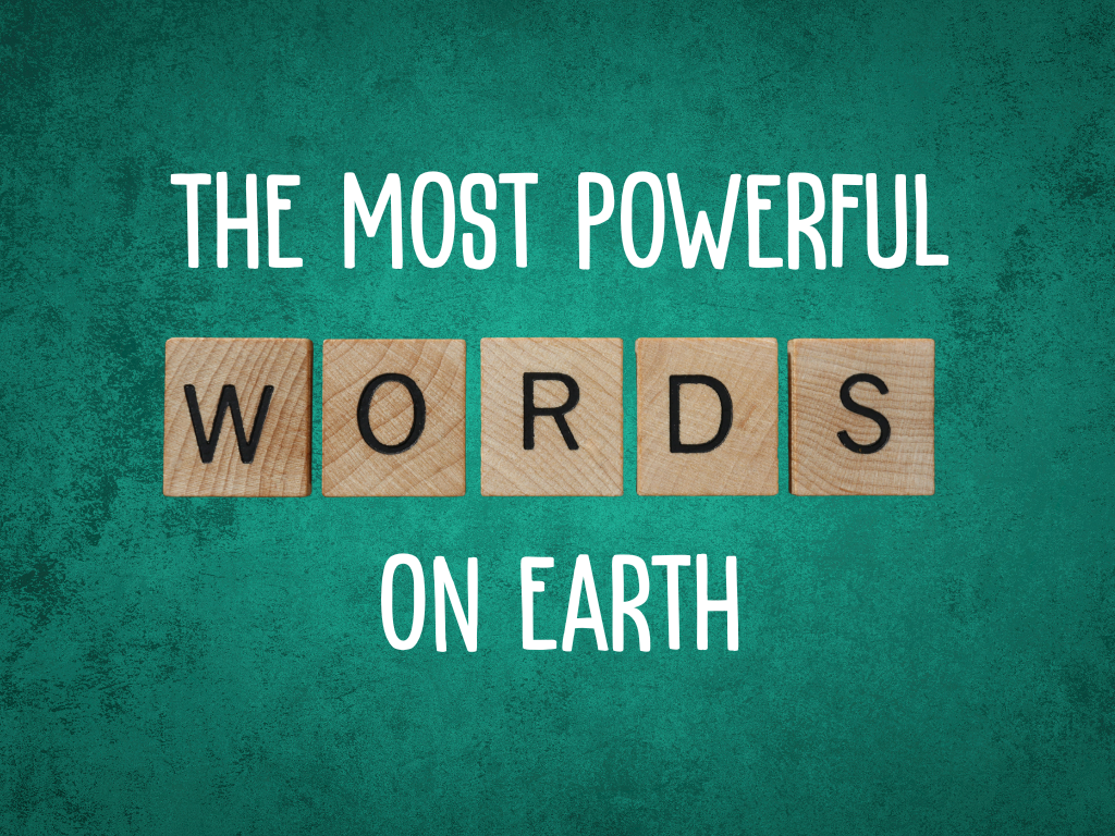 The Most Powerful Words on Earth