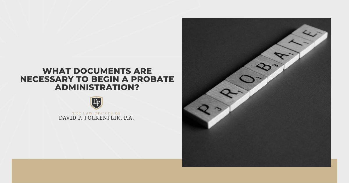 What Documents Are Necessary to Begin a Probate Administration?
