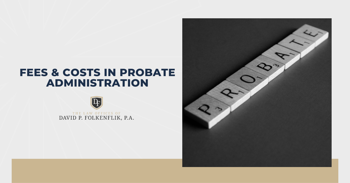 What Sort of Fees and Costs Can Be Expected in a Probate Administration?