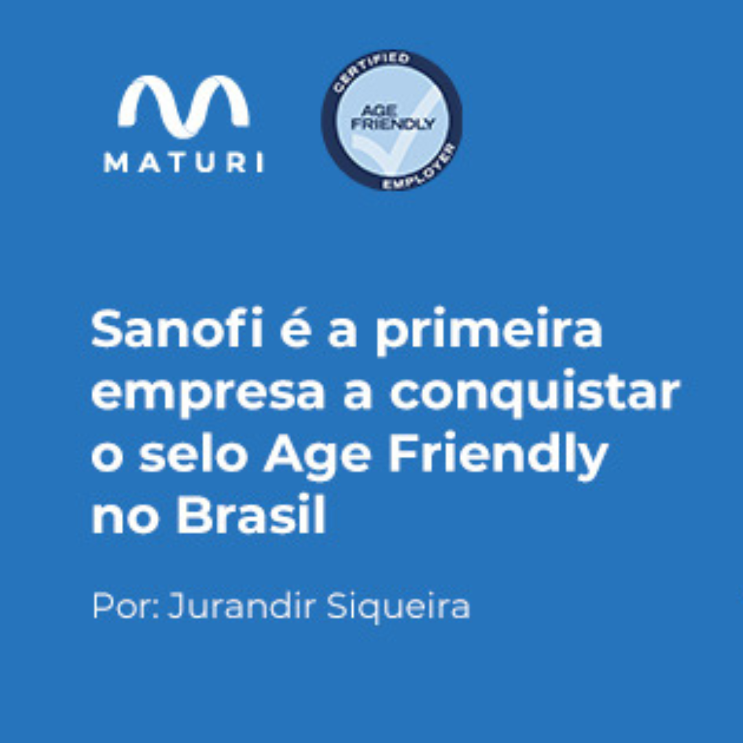 Sanofi é a primeira empresa a conquistar o selo Age Friendly no Brasil