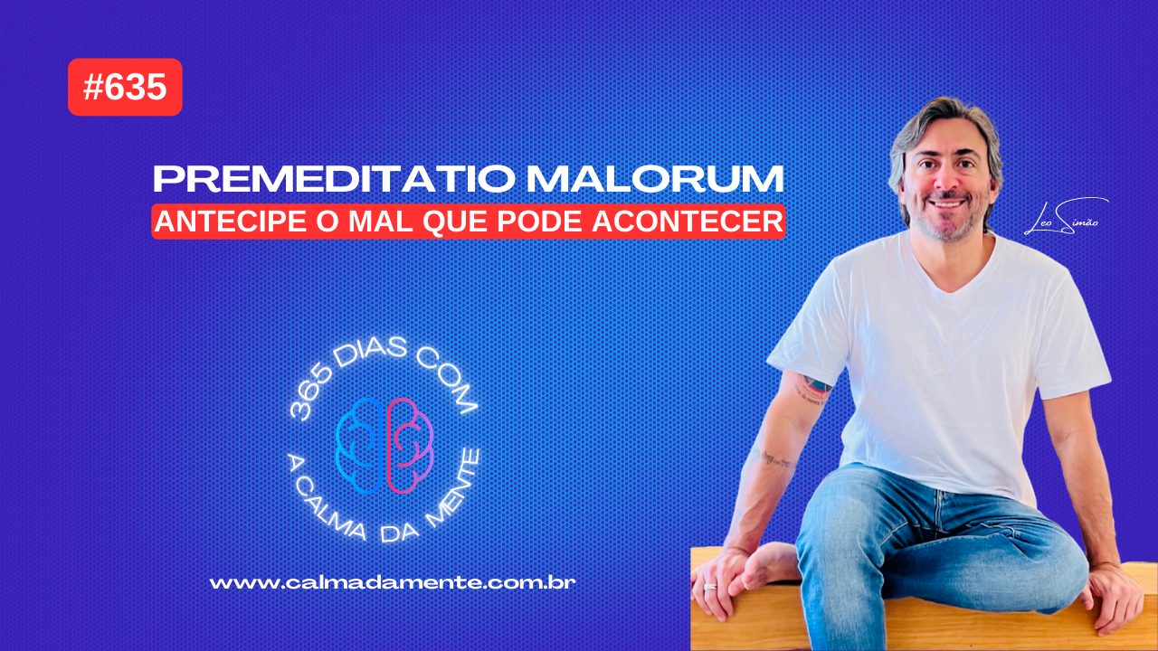 PREMEDITATIO MALORUM: ANTECIPE O MAL QUE PODE ACONTECER | #635