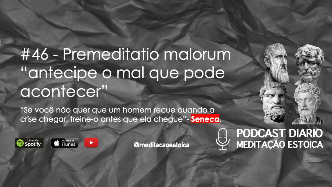 #46 - Premeditatio malorum - antecipe o mal que pode acontecer - Estoicismo