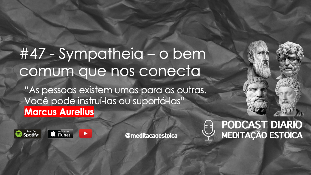 #47 - Sympatheia - o bem comum que nos conecta - Estoicismo