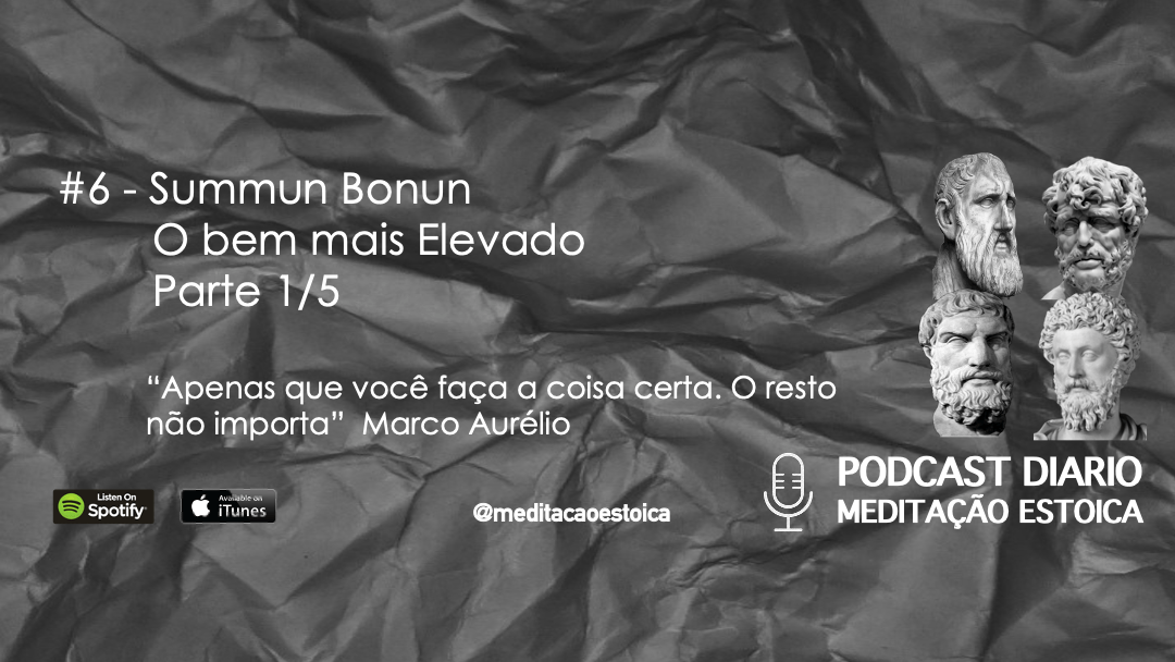 #6 - Summun Bonun "O bem mais Elevado" Parte 1/5 - Estoicismo